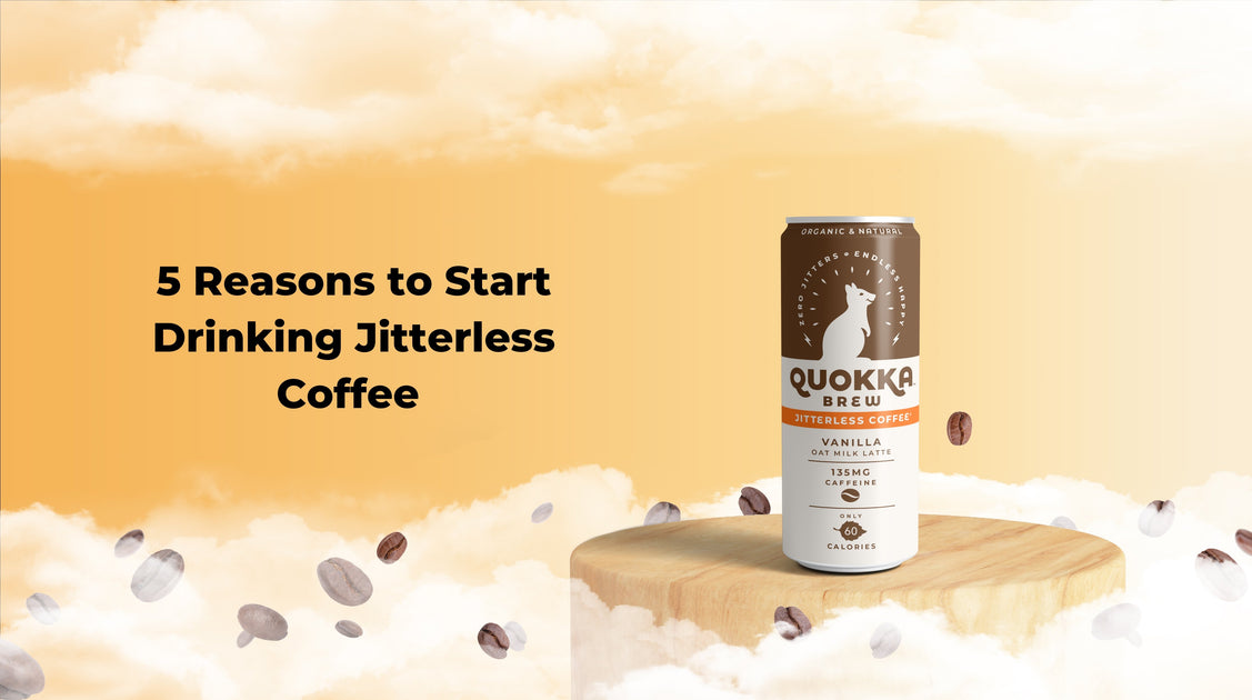 5 Reasons to Start Drinking Jitterless Coffee – Quokka Brew